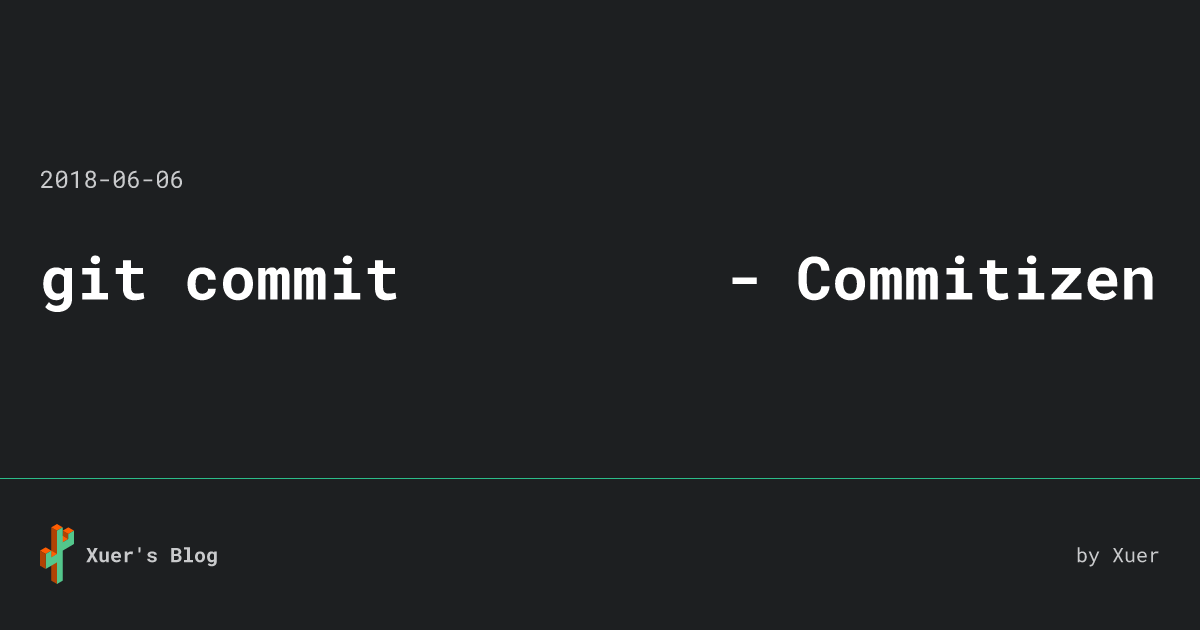 git commit 规范化处理工具 - Commitizen • Xuer's Blog